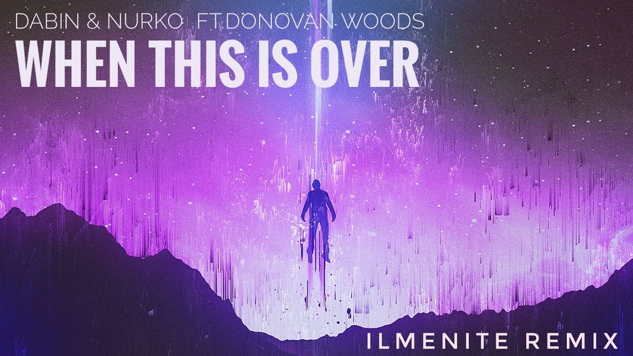 Dabin & Nurko Ft.Donovon Woods - When This Is Over (ILMENITE remix ...