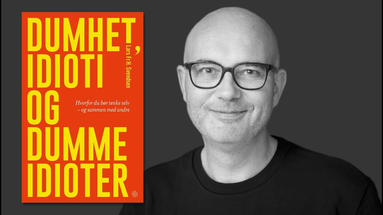 Lars Fr. Svendsen om dumhet, idioti og dumme idioter - YouTube