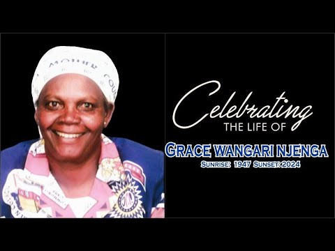 CELEBRATING THE LIFE OF GRACE WANGARI NJENGA. Sunrise: 1947 - Sunset ...