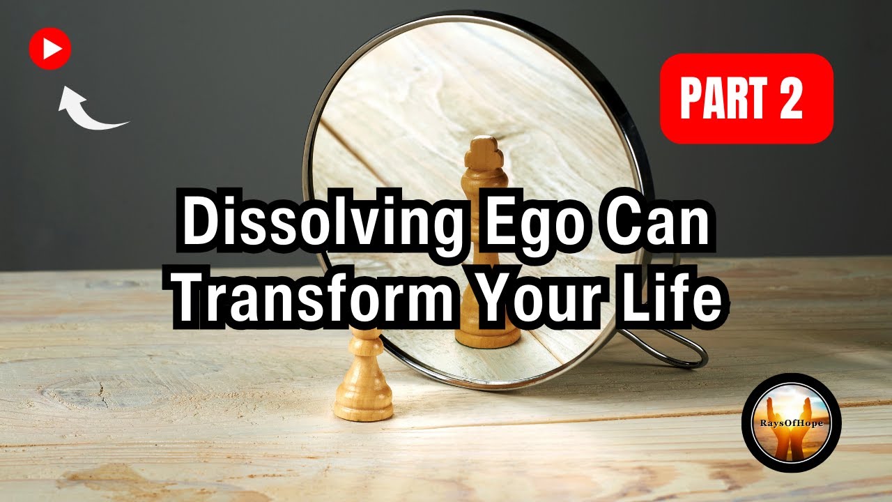 Dissolving the Ego: Transform Your Life | Part 2 - YouTube