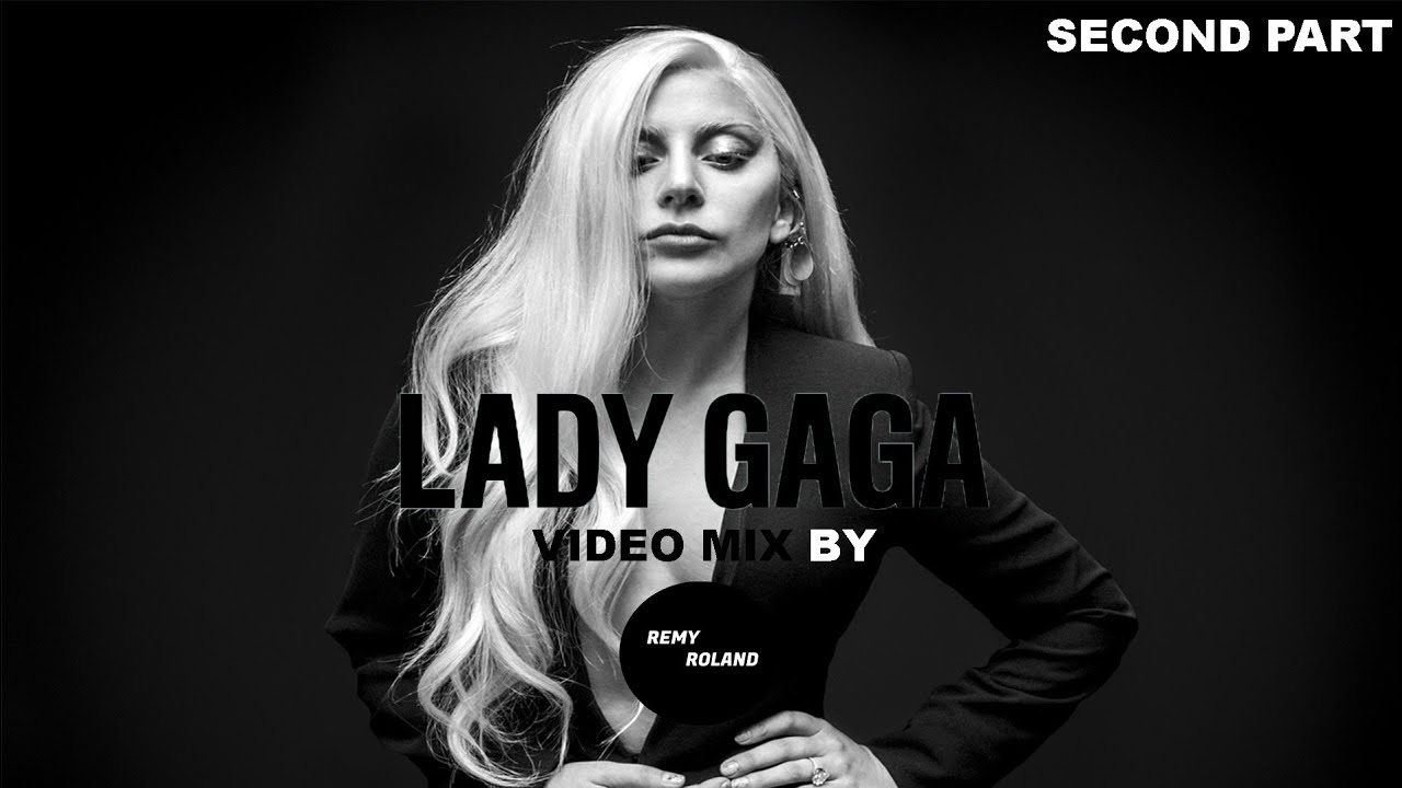 Lady Gaga MEGAMIX by REMY ROLAND(Part 2) - YouTube