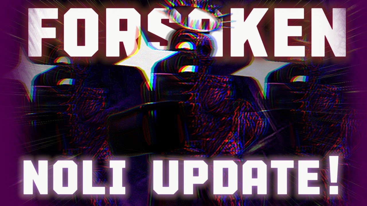 🔴NOLI UPDATE FORSAKEN🔴 - YouTube