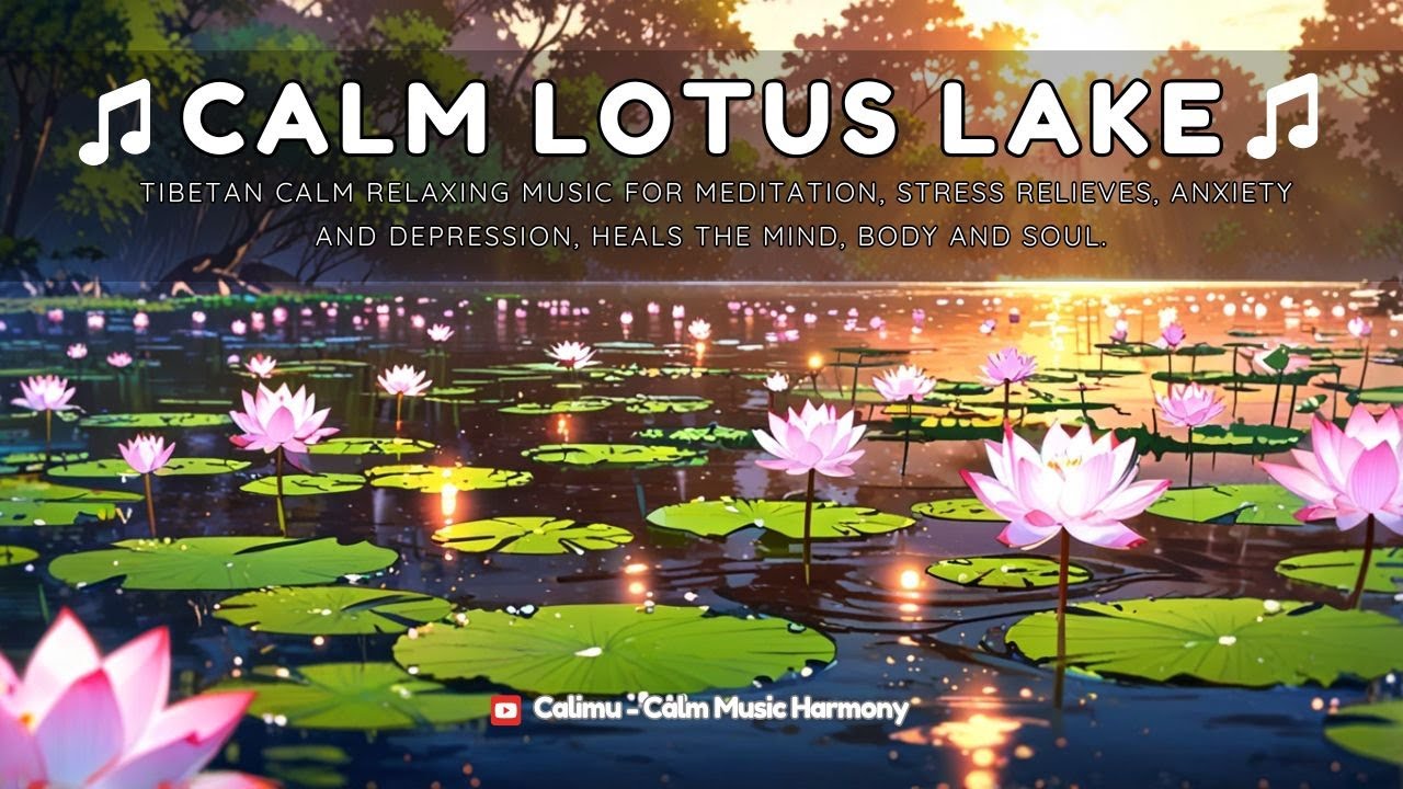 Calm Lotus Lake - Relaxing music Relieves stress, Anxiety & Depression ...