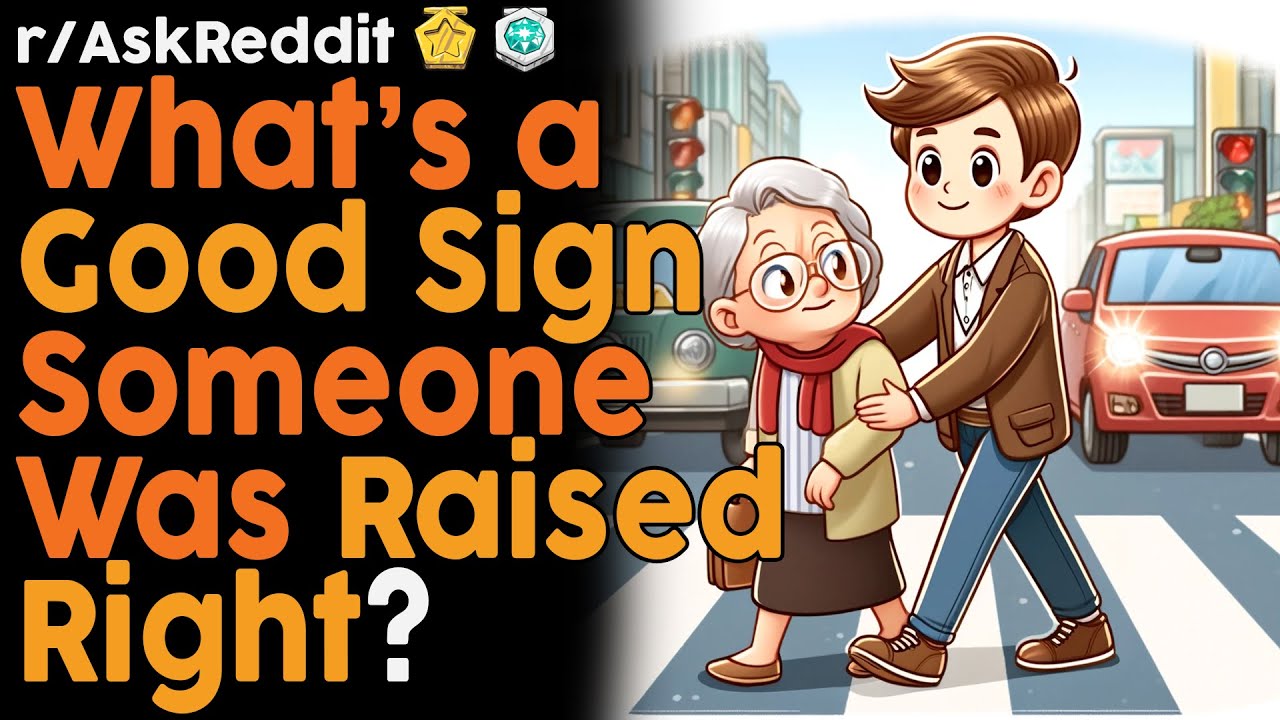 What's a Good Sign Someone Was Raised Right? (r/AskReddit Top Posts ...