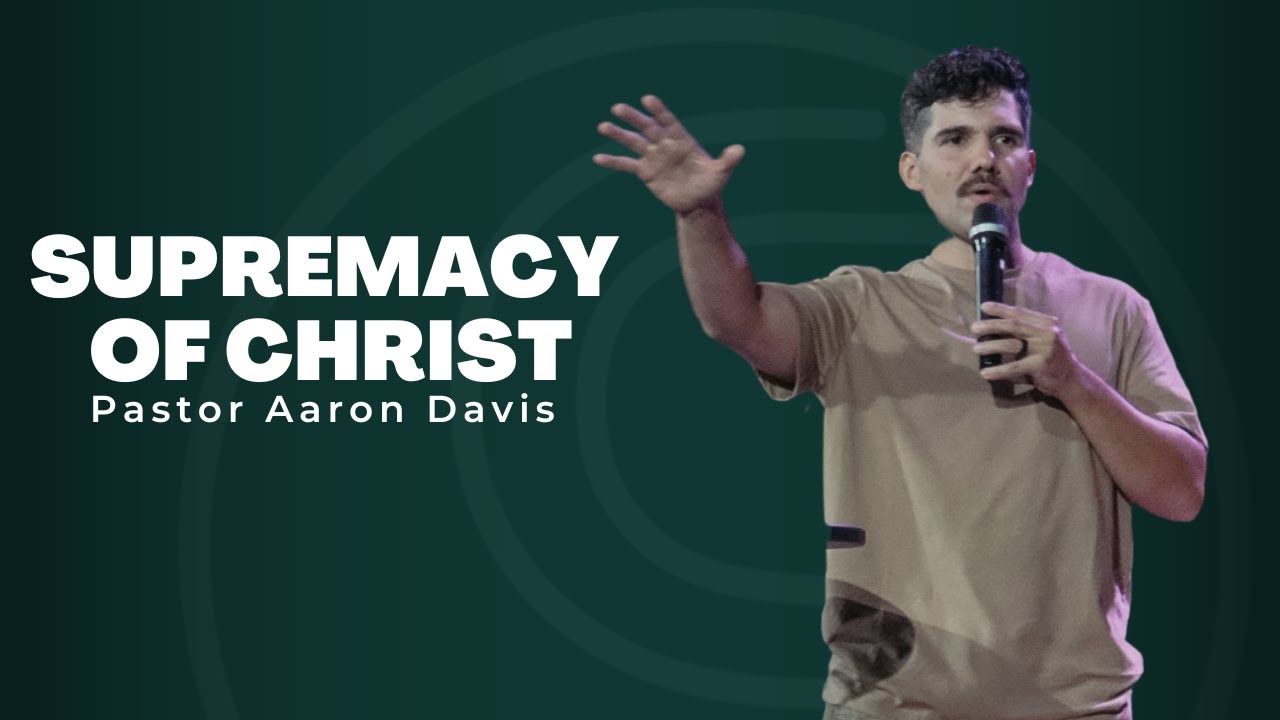 Supremacy Of Christ Pastor Aaron Davis - YouTube