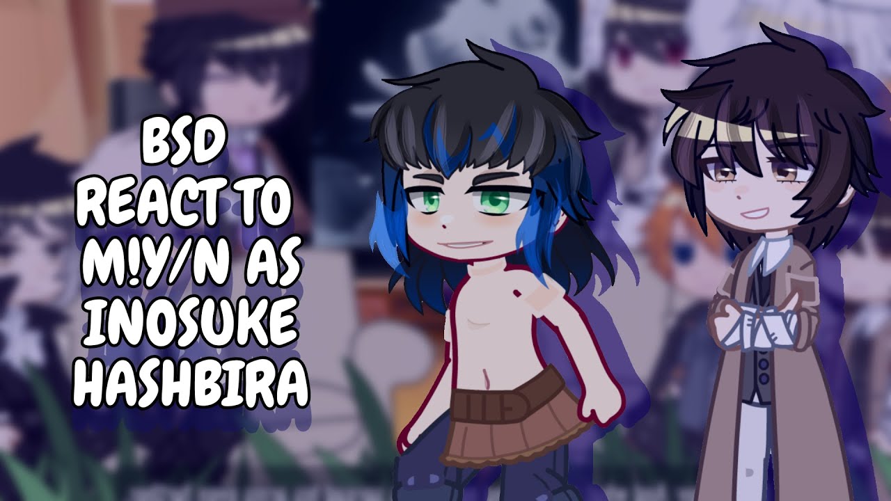 BSD React To M!Y/N As Inosuke Hashibira || Gacha React - YouTube
