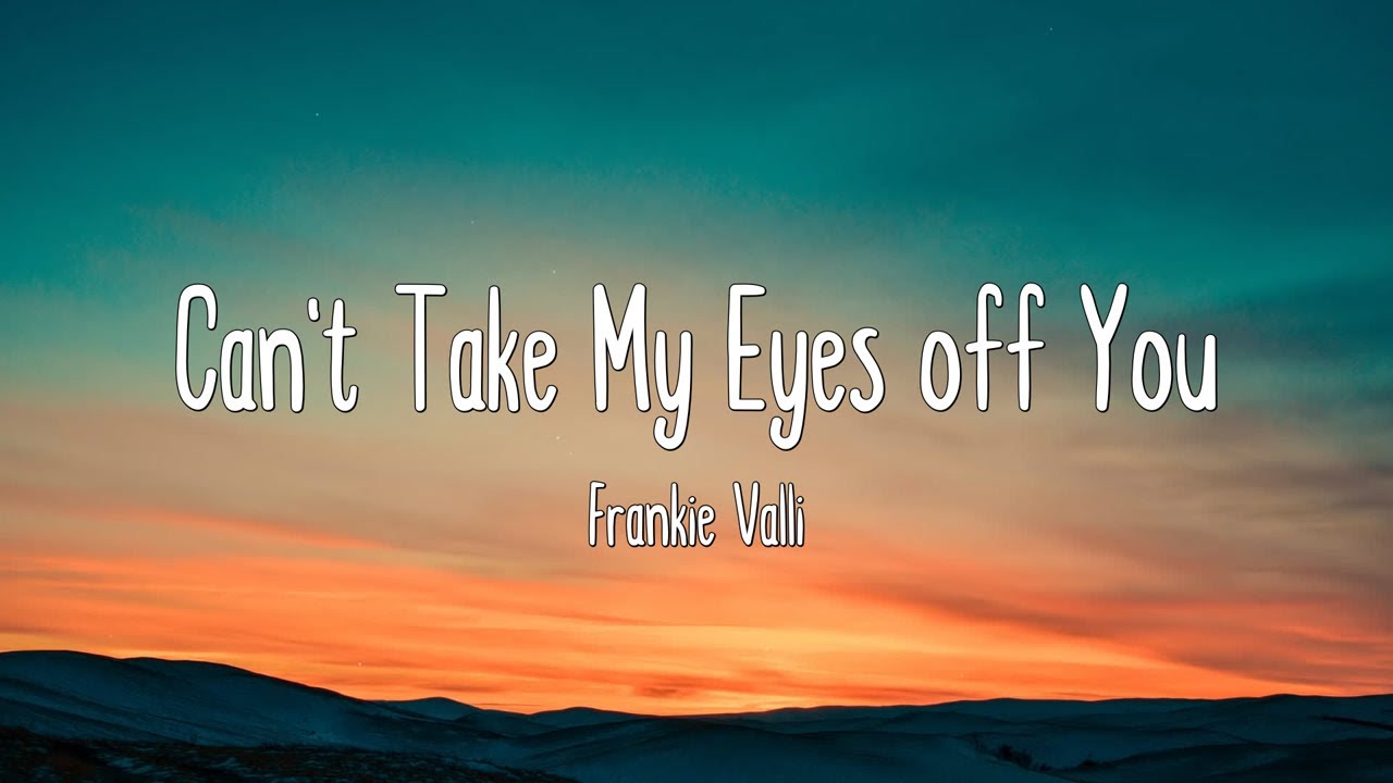 Can't Take My Eyes off You - Frankie Valli (Lyrics) - YouTube