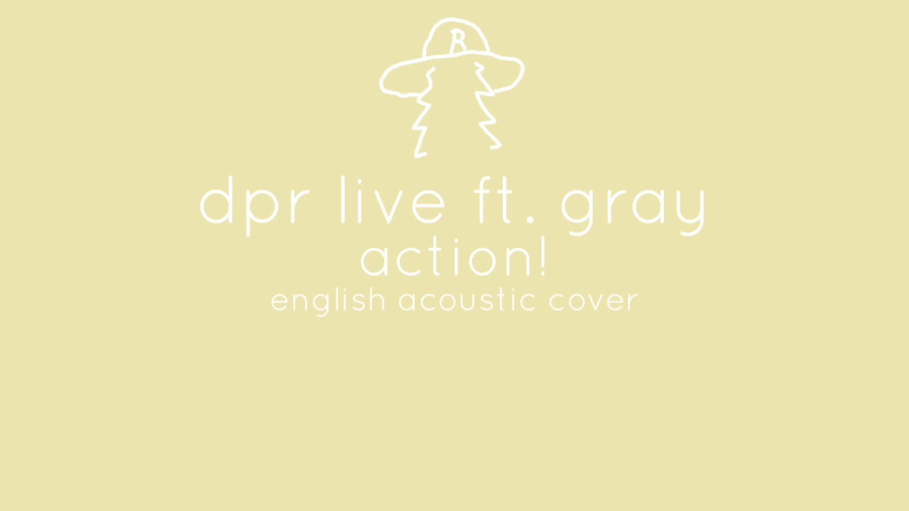 dpr live - action! ft. gray (english acoustic cover) - YouTube