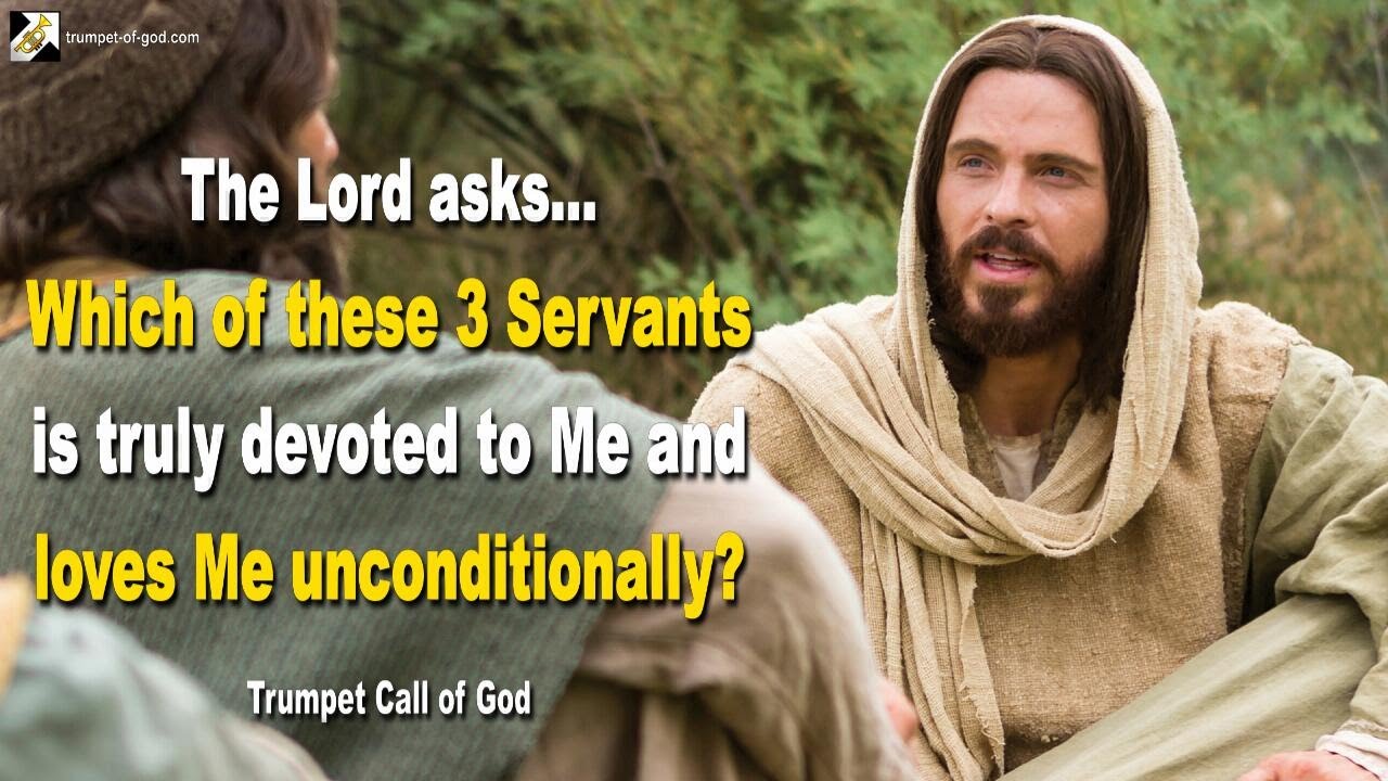 Which of these 3 Servants loves Me unconditionally and is truly devoted ...