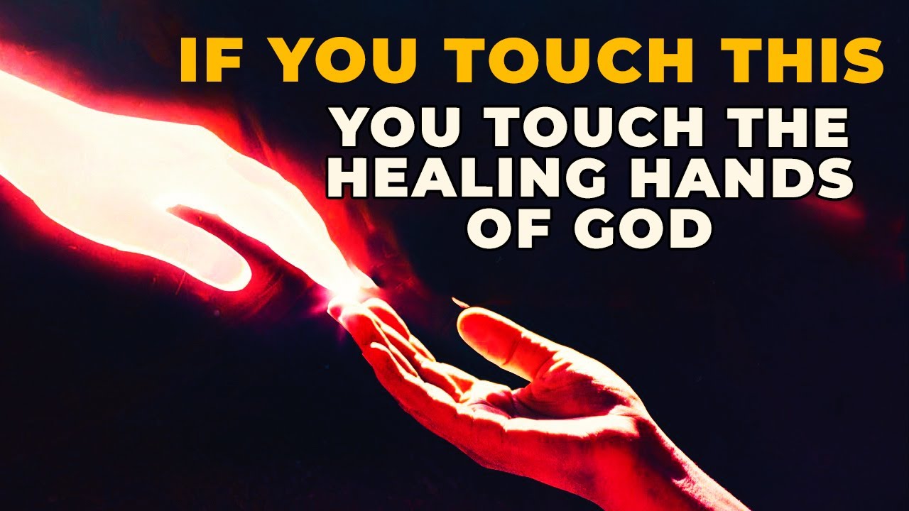YOU WILL TOUCH THE HEALING HANDS OF GOD AND HE WILL HEAL YOU IF YOU ...