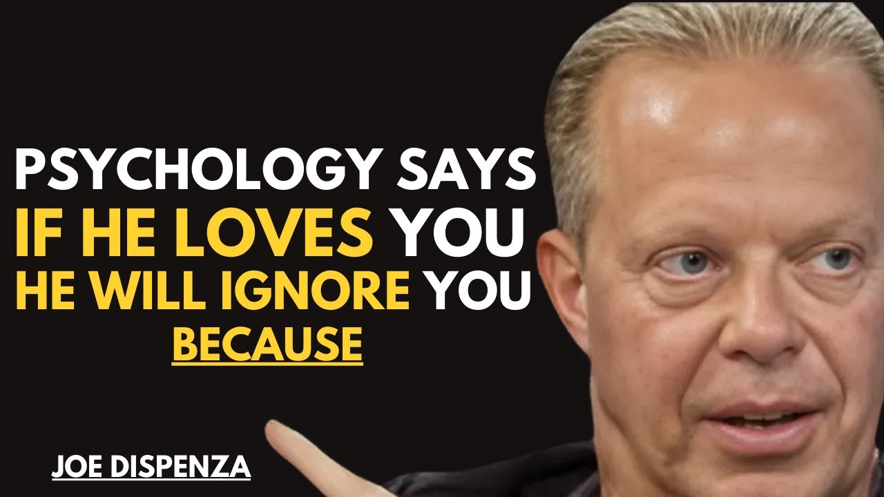 PSYCHOLOGY SAYS IF HE LOVES YOU HE WILL IGNORE YOU JOE DISPENZA BEST ...