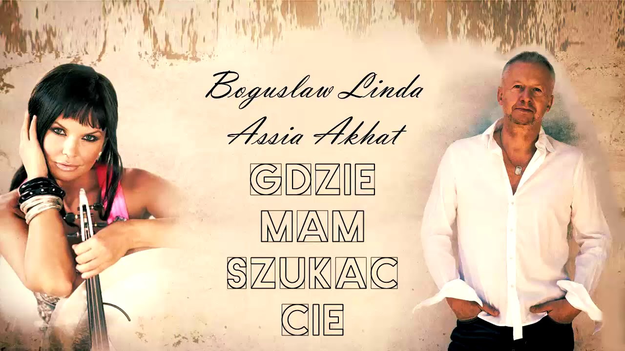 Bogusław Linda & Assia Akhat - Gdzie Mam Szukać Cię - YouTube