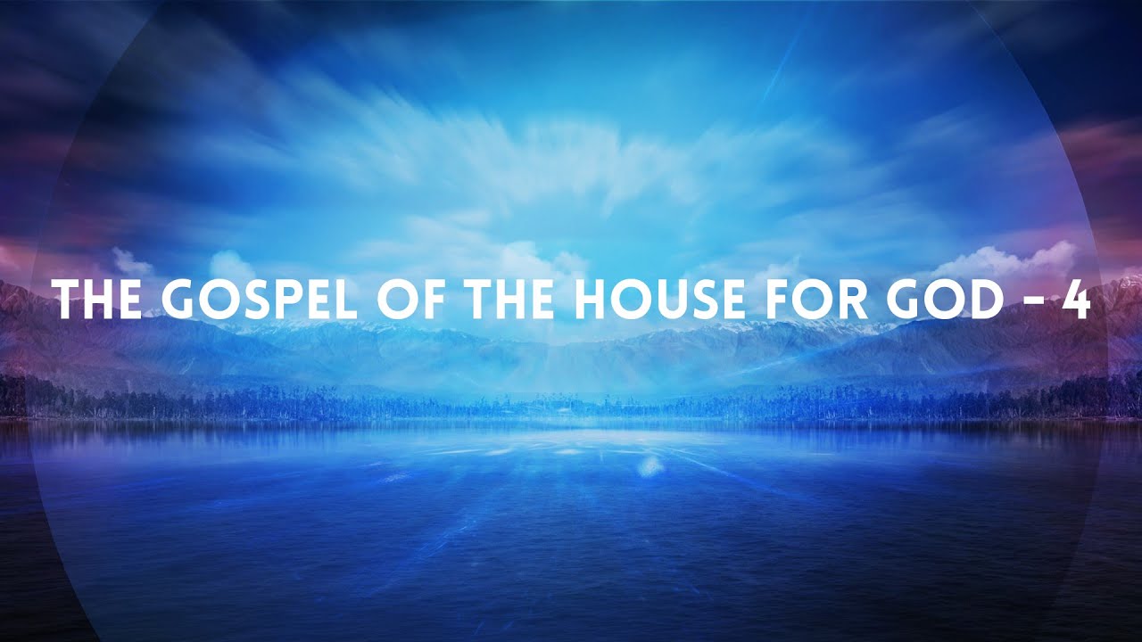 The Gospel of the House for God - Part 4 - YouTube