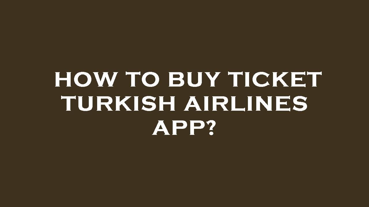 How to buy ticket turkish airlines app? - YouTube