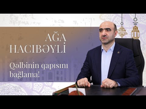 Ağa Hacıbəyli / Qəlbinin qapısını bağlama