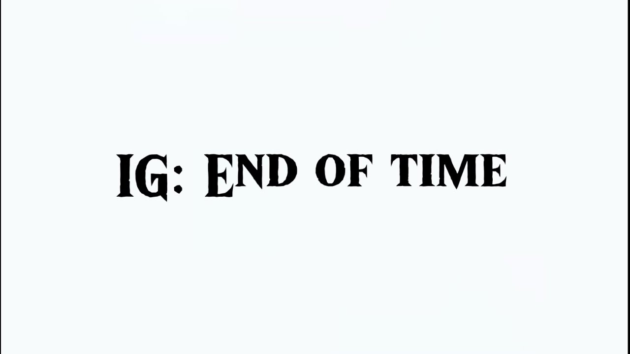 IG: end of time - YouTube