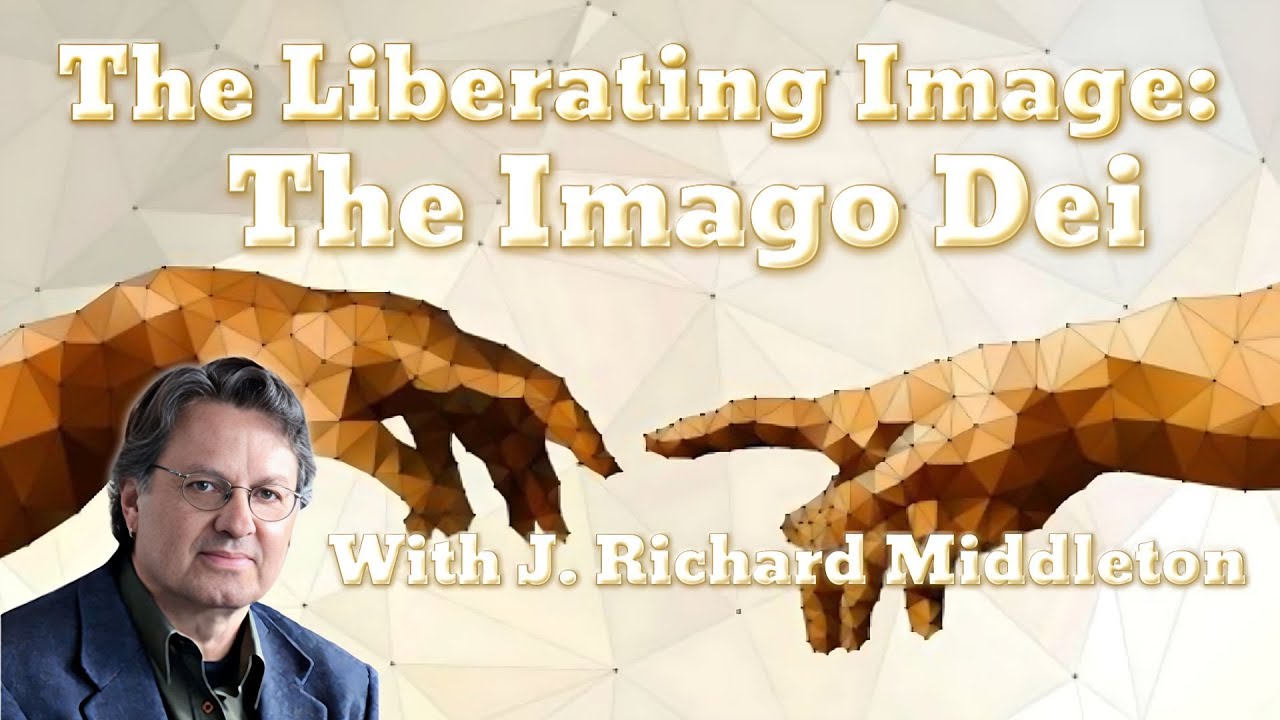The Liberating Image: The Imago Dei WITH J. Richard Middleton # ...