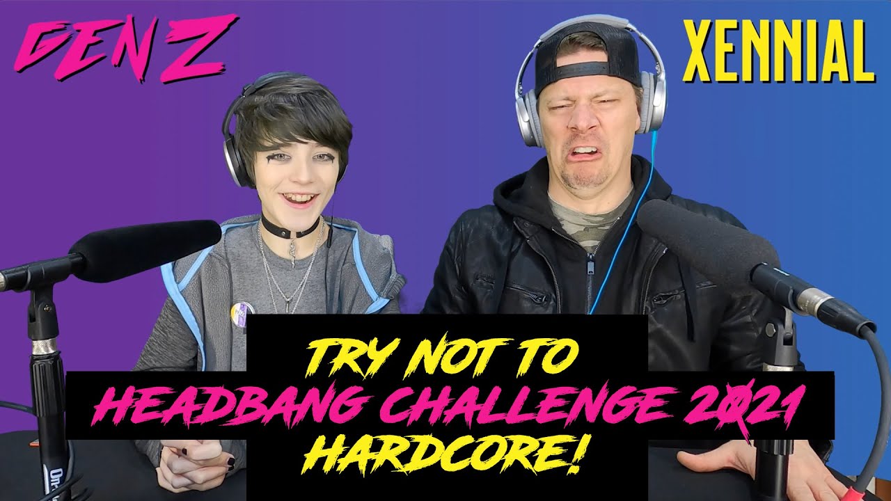 GEN Z VS XENNIAL ATTEMPT - "TRY NOT TO HEADBANG CHALLENGE - 2021 ...