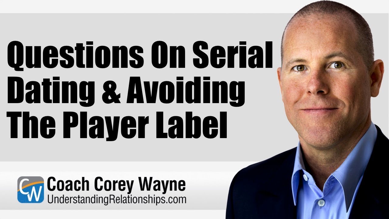 Questions On Serial Dating & Avoiding The Player Label - YouTube