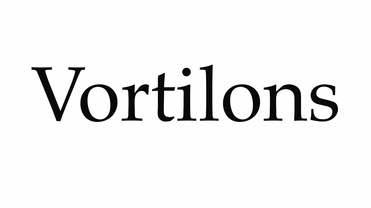 How to Pronounce Vortilons - YouTube