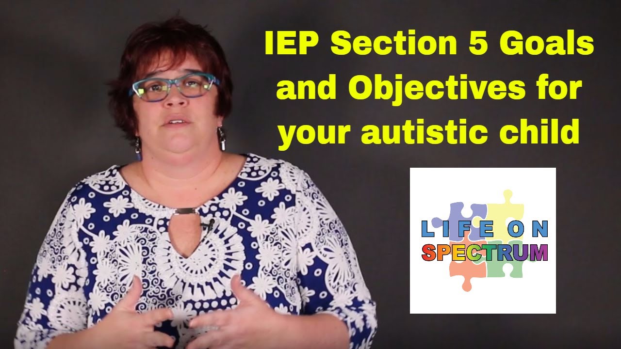 IEP Section 5 Goals And Objectives For Your Autistic Child YouTube iep-section-5-goals-and-objectives-for-your-autistic-child-youtube