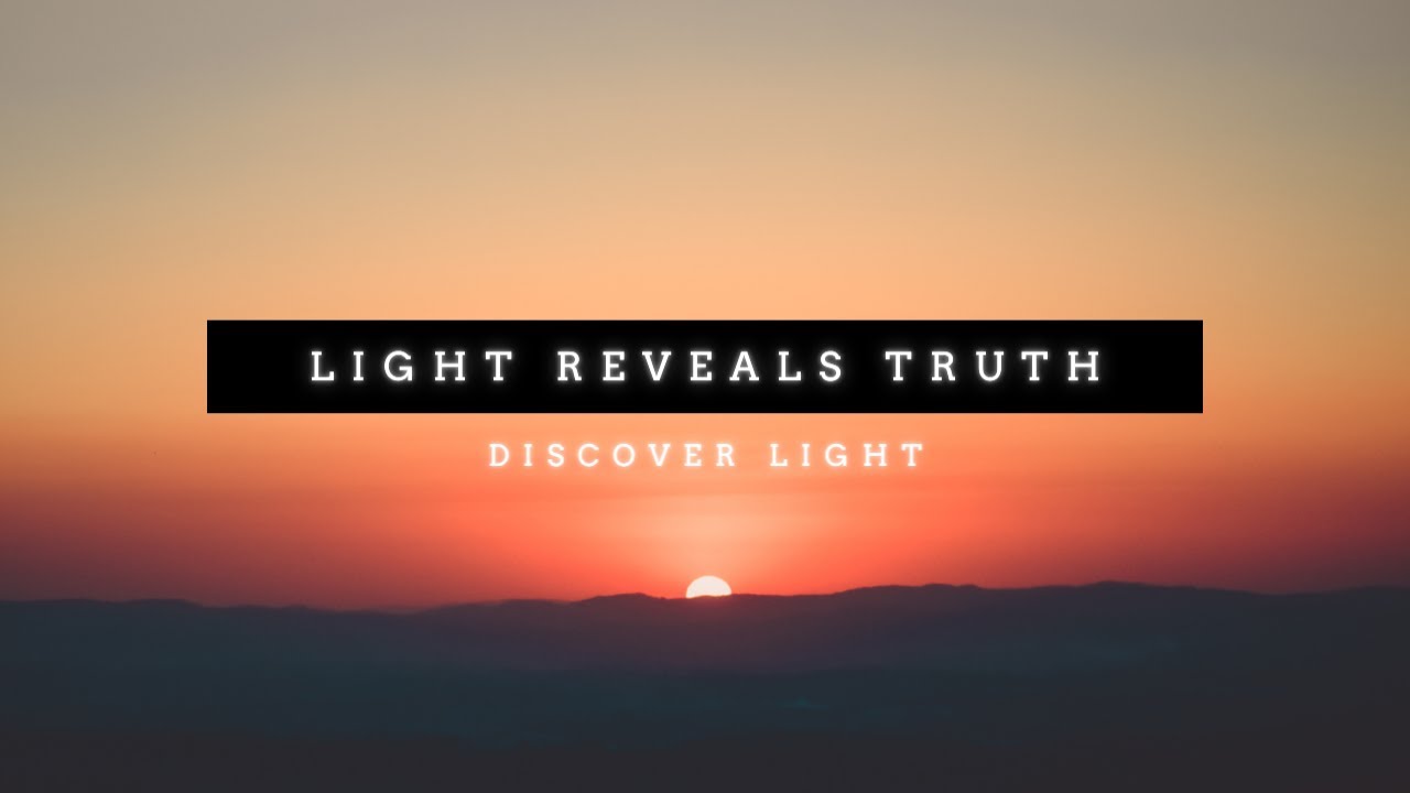 Discover Light - Light Reveals Truth - YouTube