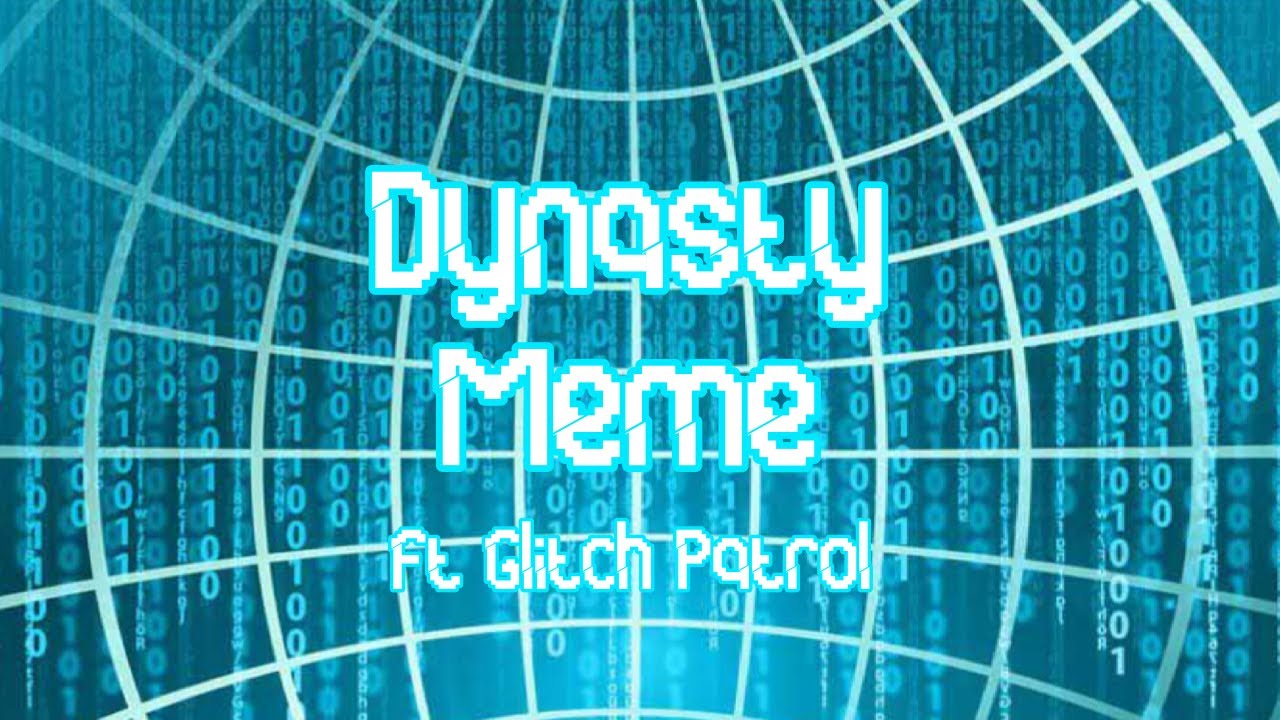Dynasty Meme // Ft. Glitch Patrol - YouTube