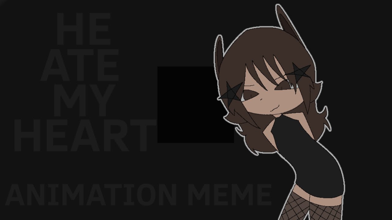 He Ate My Heart || Animation Meme - YouTube