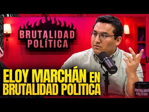 ELOY MARCHÁN EN BRUTALIDAD POLÍTICA | #BRUTALIDADPOLÍTICA