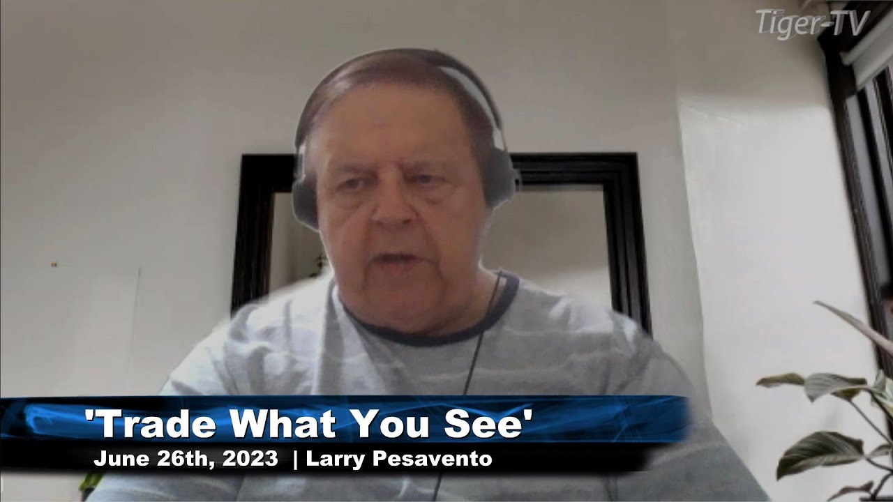 June 26th, Trade What You See, Hour 1 with Larry Pesavento on TFNN ...