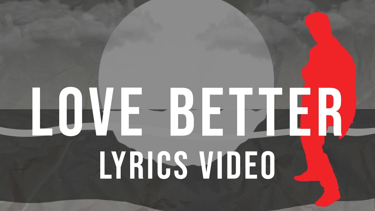 Love Better (Official lyrics video) - YouTube