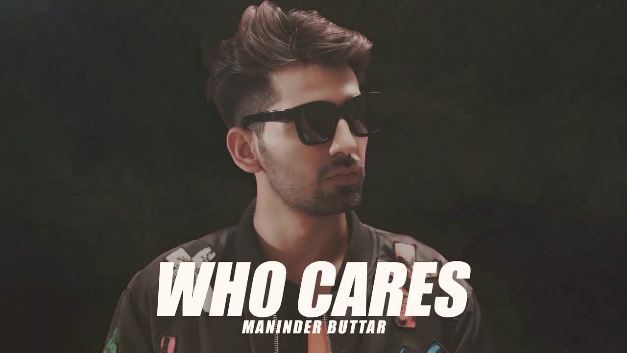 Who Cares Maninder Butter (Leaked Song) Latest Punjabi Song 2018 - YouTube