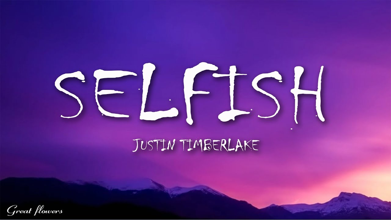 Justin Timberlake - Selfish (Lyrics) - YouTube