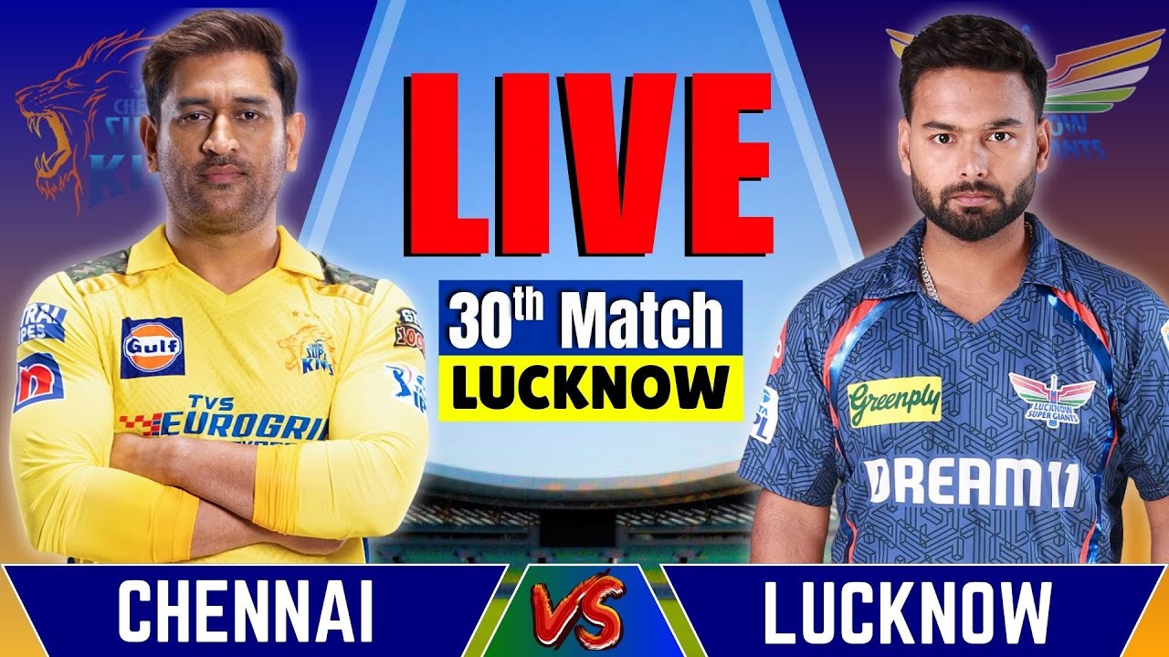 Chennai vs Lucknow, IPL 2025 30th Match Live | Live Cricket Match Today ...