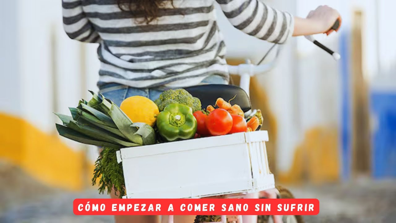 Cómo empezar a comer sano sin sufrir - YouTube