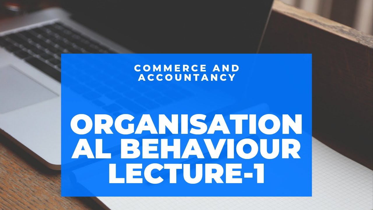 organisational behaviour lecture Nature and Scope of OB - YouTube
