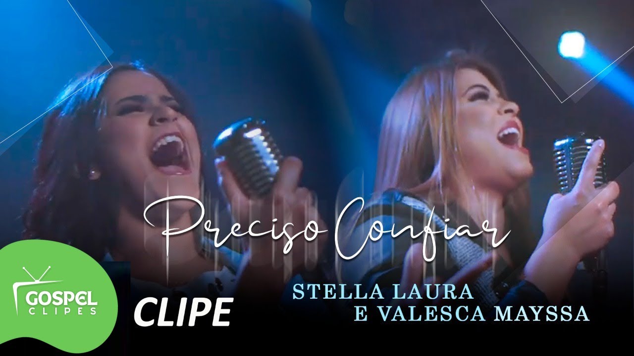 Preciso Confiar | Stella Laura e Valesca Mayssa [Gospel Clipes] - YouTube