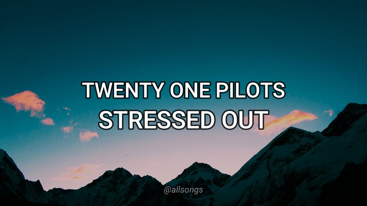 Twenty One Pilots - Stressed Out (Lyric) - YouTube