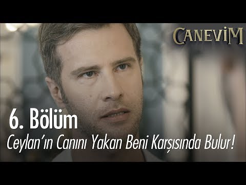 Ceylan'ın canını yakan beni karşısında bulur! - Canevim 6. Bölüm