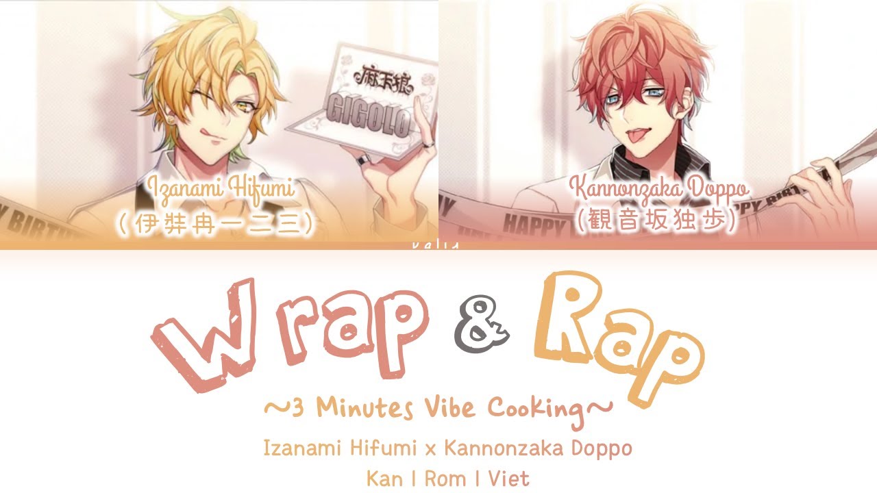 [KAN/ROM/VIET] Wrap & Rap ~3 Minutes Vibe Cooking~ - Izanami Hifumi x ...