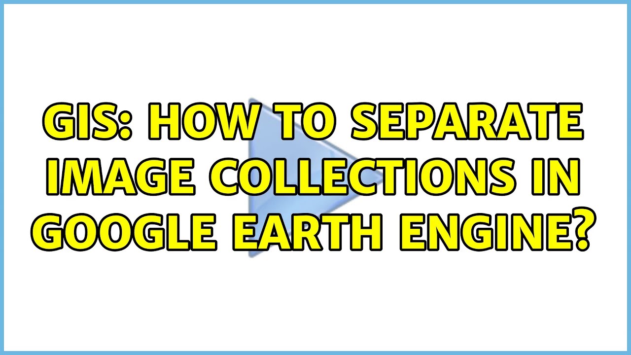 GIS: How to Separate Image Collections in Google Earth Engine? - YouTube