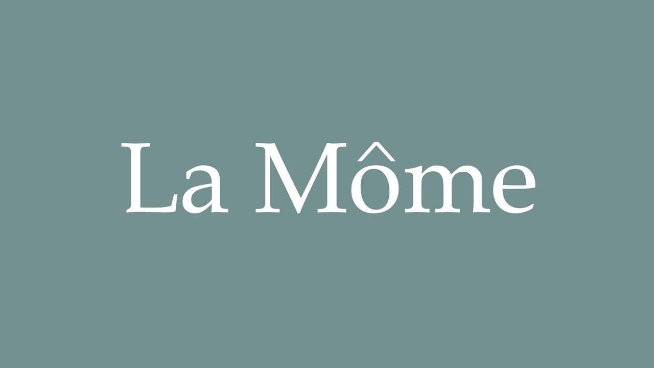 How to Pronounce ''La Môme'' (Kid) Correctly in French - YouTube