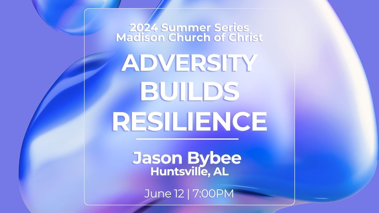 2024 Summer Series - Jason Bybee | Adversity Builds Resilience | June ...