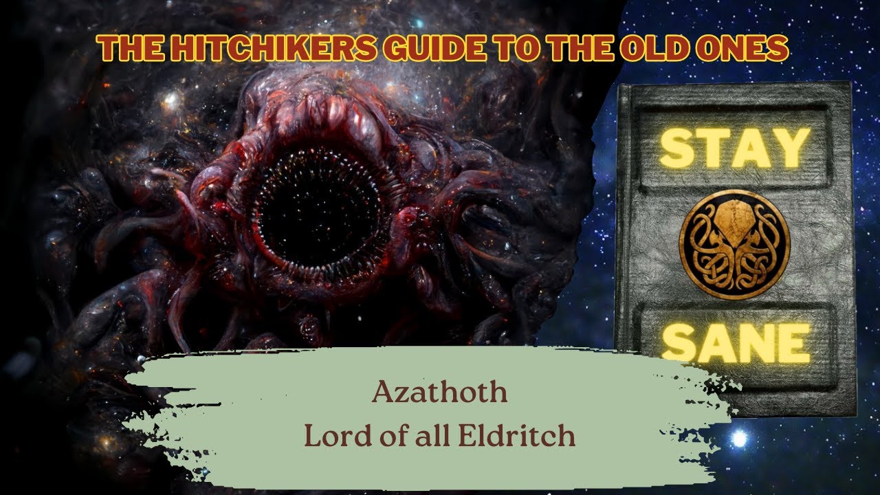Hitchhiker's Guide to The Old Ones: Azathoth, Lord of all Eldritch ...