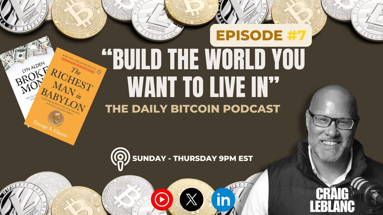 Ep#7 "Build the world you want to live in " The Daily Bitcoin Podcast w ...