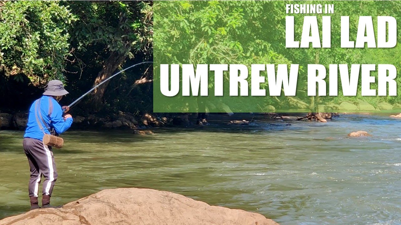 Khwai dohkha ha wah Lai Lad, Umtrew River Fishing Trip, India - YouTube