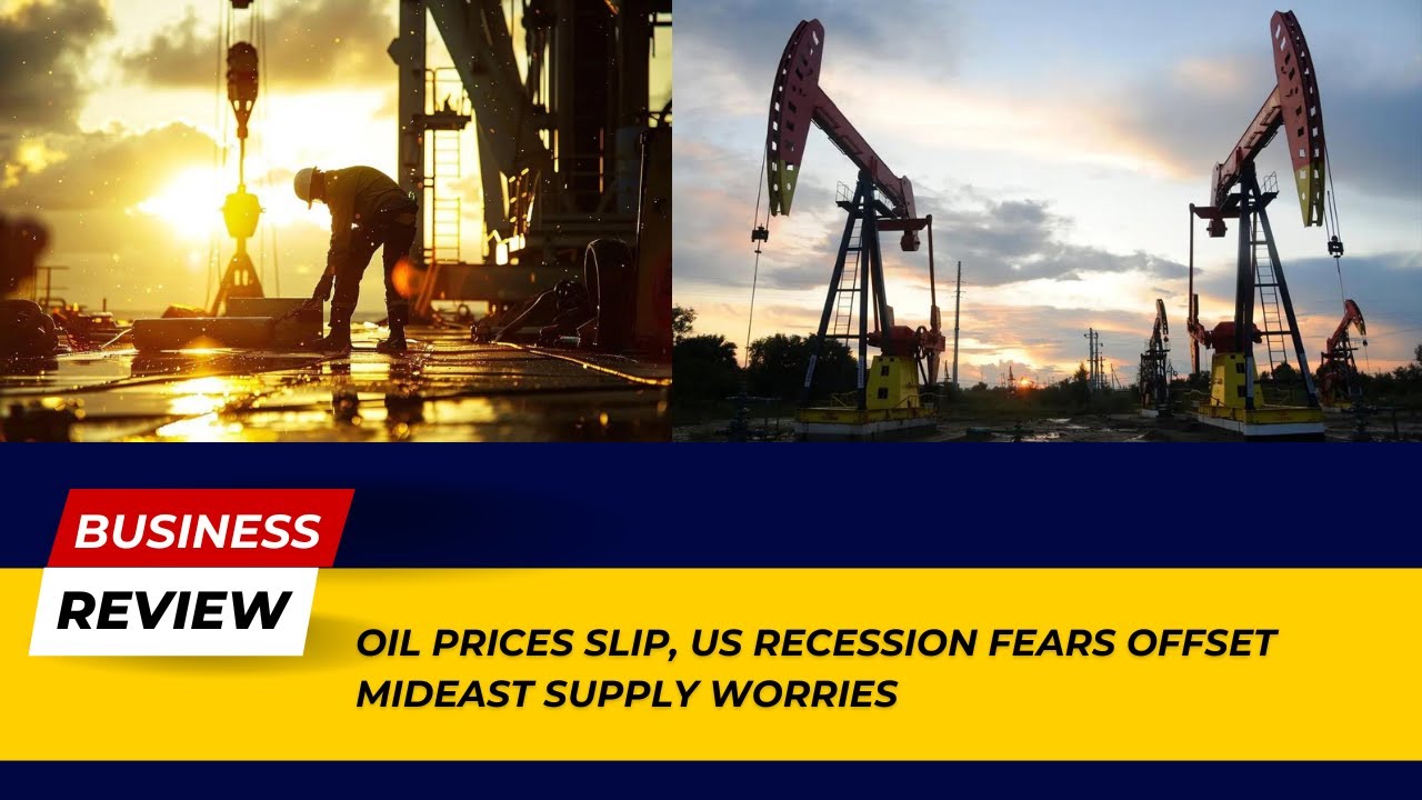Breaking: Oil Prices Slip with US Recession Fears Overshadowing Mideast ...