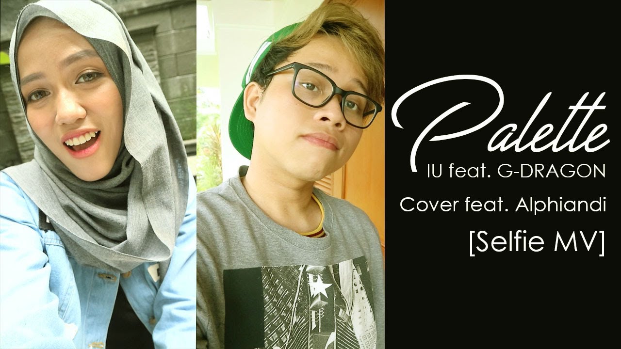 [Selfie MV] Palette 팔레트 - IU (아이유) feat. G-DRAGON (Cover feat ...