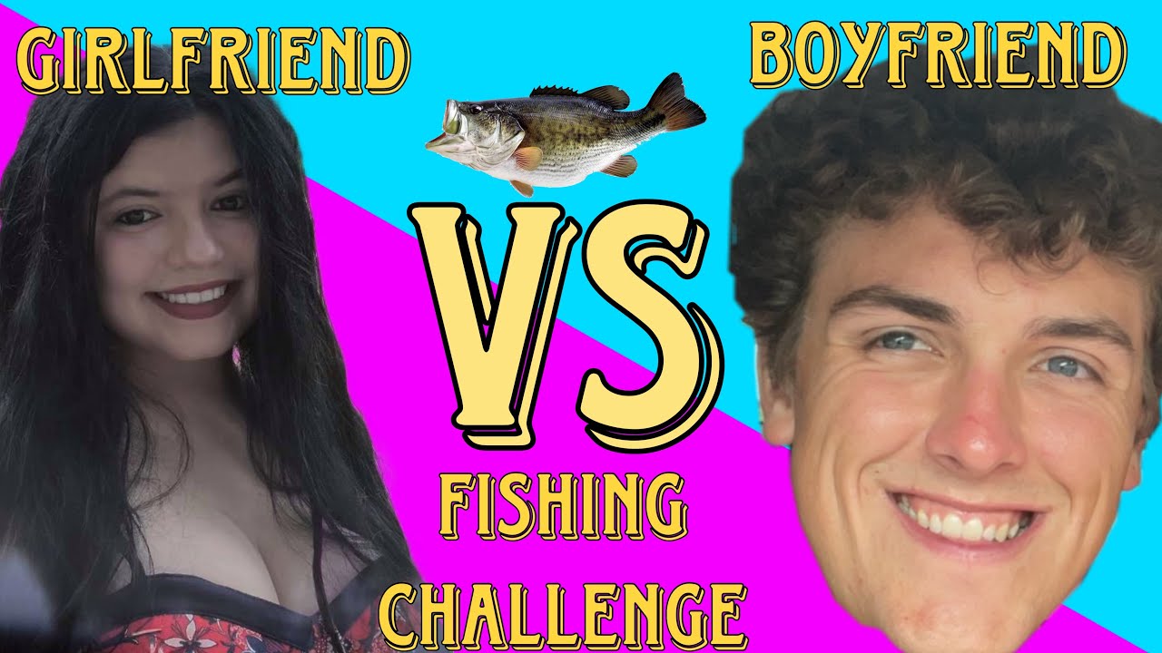 GIRLFRIEND Vs BOYFRIEND FISHING CHALLENGE - YouTube
