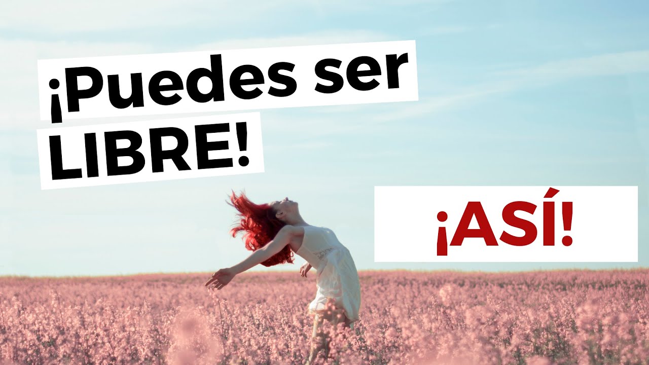 Cómo puedo ser LIBRE - Libérate de cualquier malestar ASÍ - YouTube